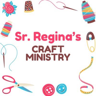 Sr. Regina’s Craft Ministry Needs You – Jesus Our Risen Savior